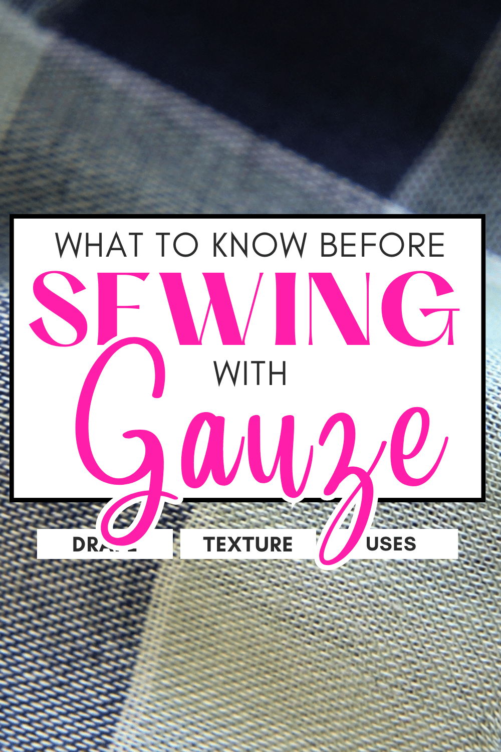 Fabric 101: Gauze - Fabricated Closet